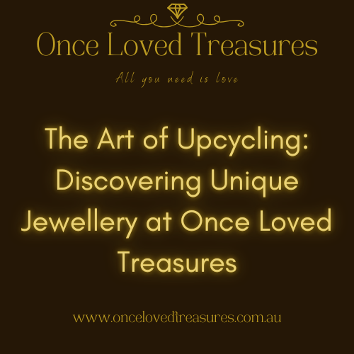 The Art of Upcycling: Discovering Unique Jewellery at Once Loved Treas ...